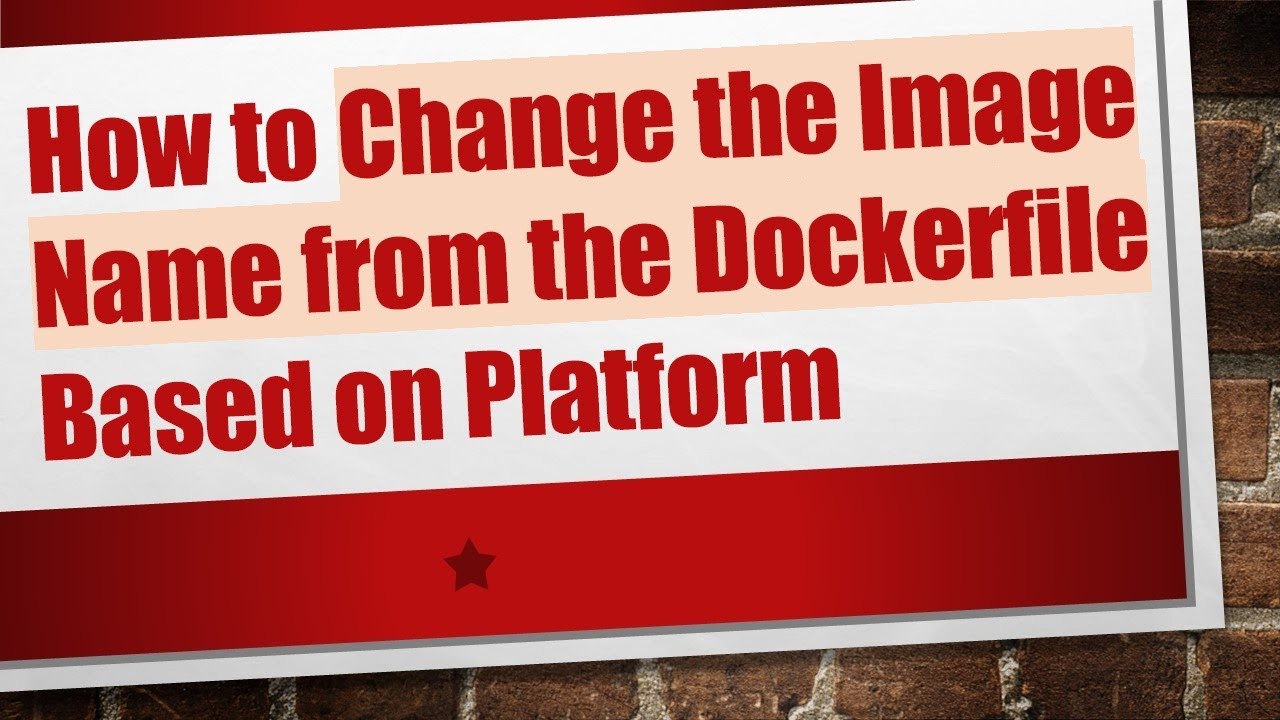How to Change the Image Name from the Dockerfile Based on Platform ...