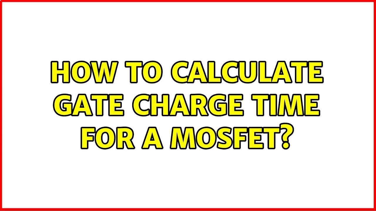 How to calculate gate charge time for a mosfet? - YouTube