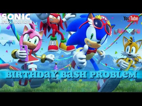 SONIC FRONTIERS: BIRTHDAY BASH PROBLEM - YouTube