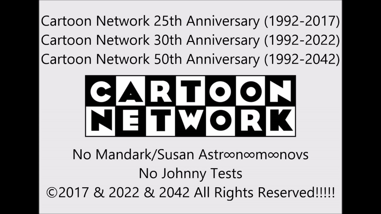 Cartoon Network Anniversaries 25th in 2017, 30th in 2022, and 50th in ...