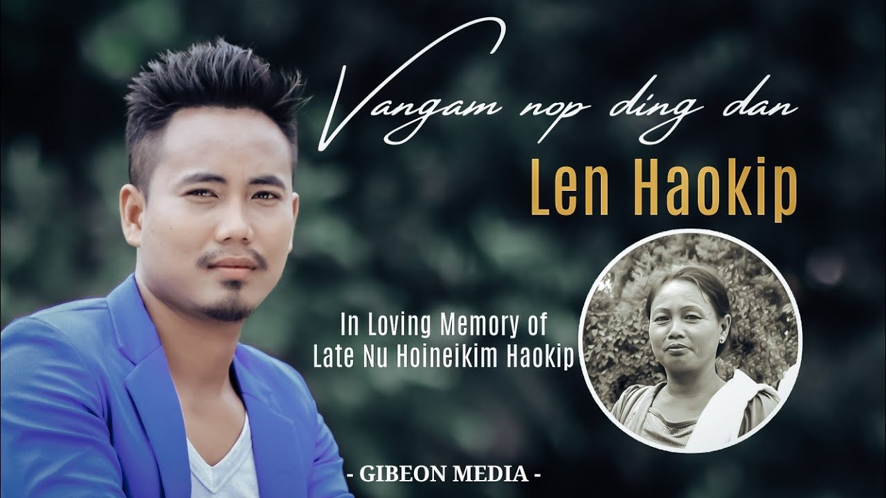 LEN HAOKIP (4k) || VANGAM NOP DING DAN || Video processed at GIBEON MEDIA - YouTube