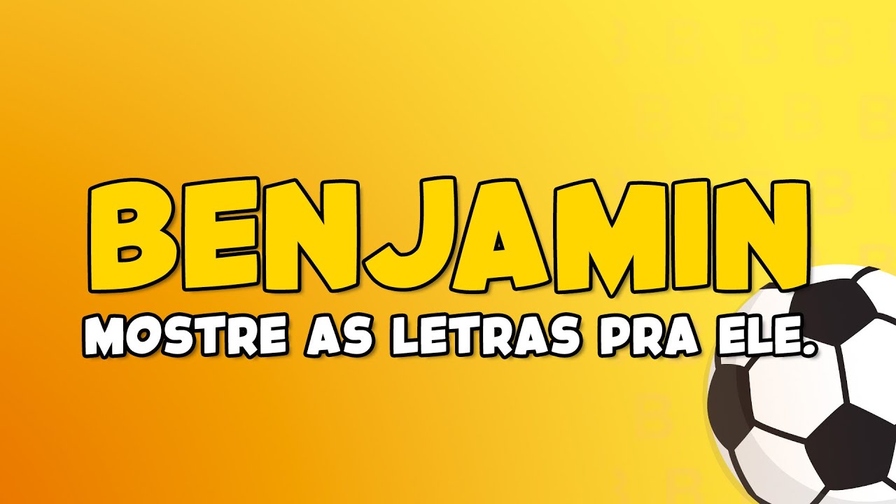 BENJAMIN , seu nome é gigante. | Como ensinar o alfabeto para crianças ...