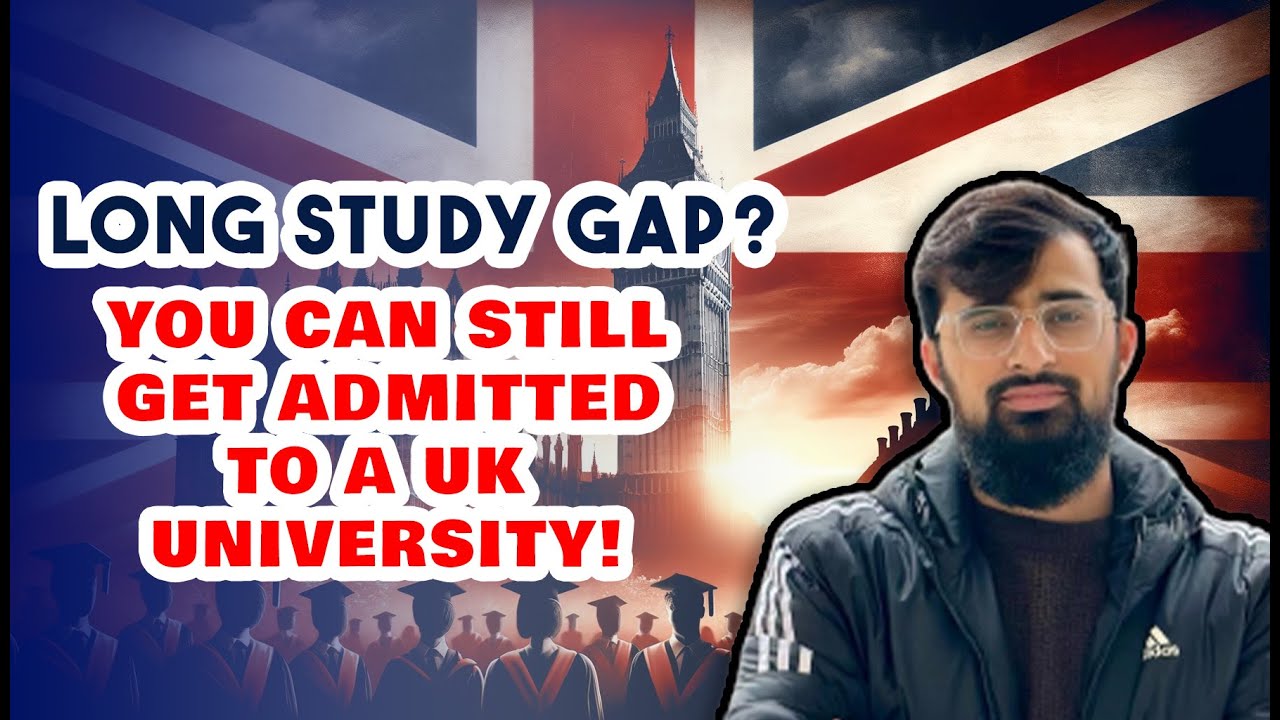 Long Study Gap? You Can Still Get Admitted to a UK University! - YouTube