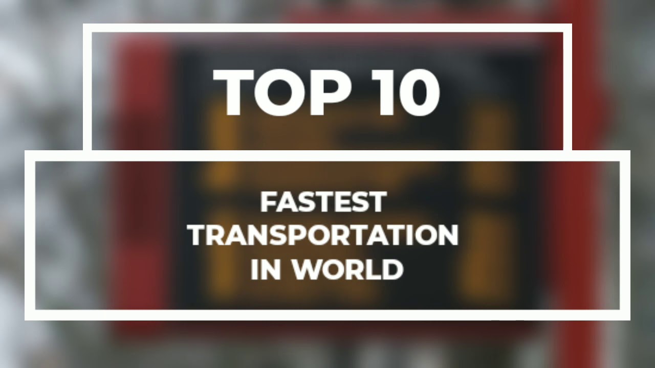 TOP 10 FASTEST TRANSPORTATION IN WORLD | - YouTube