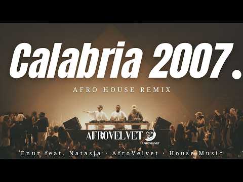 Enur feat. Natasja – Calabria 2007 | Afro House Remix 2026 (Deep Club Mix)