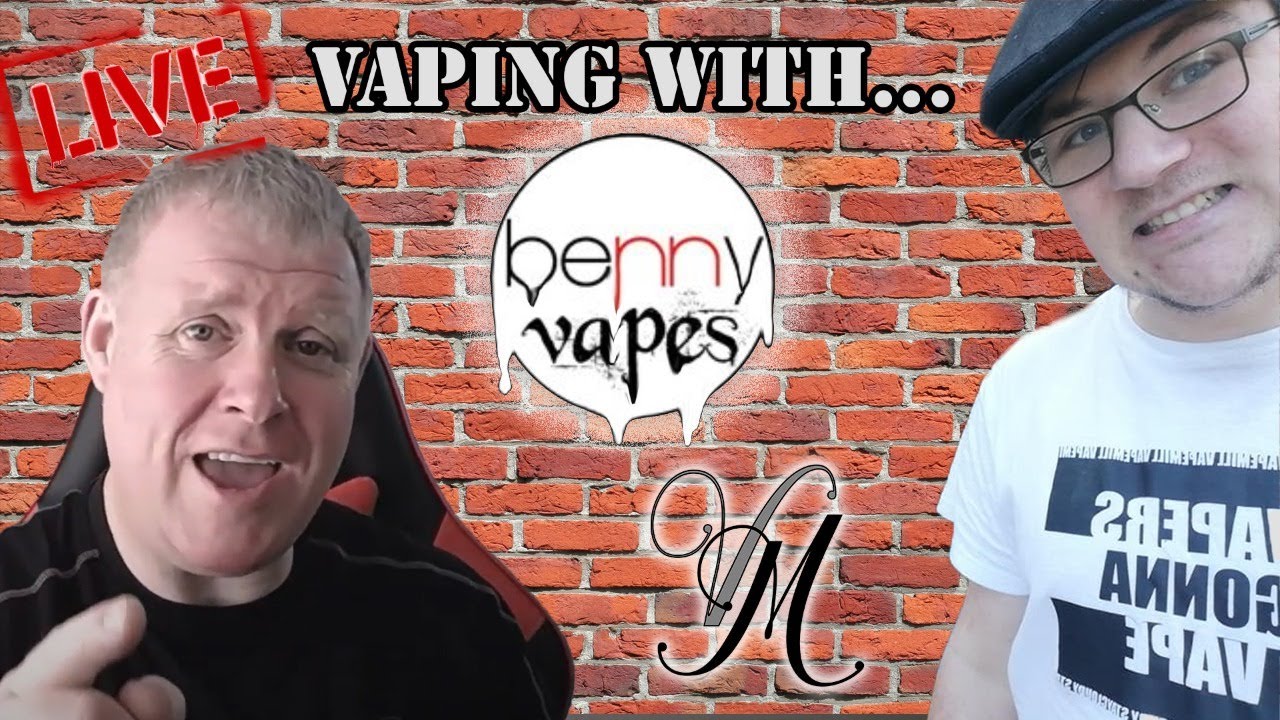 Vaping With Benny Vapes LIVE - YouTube