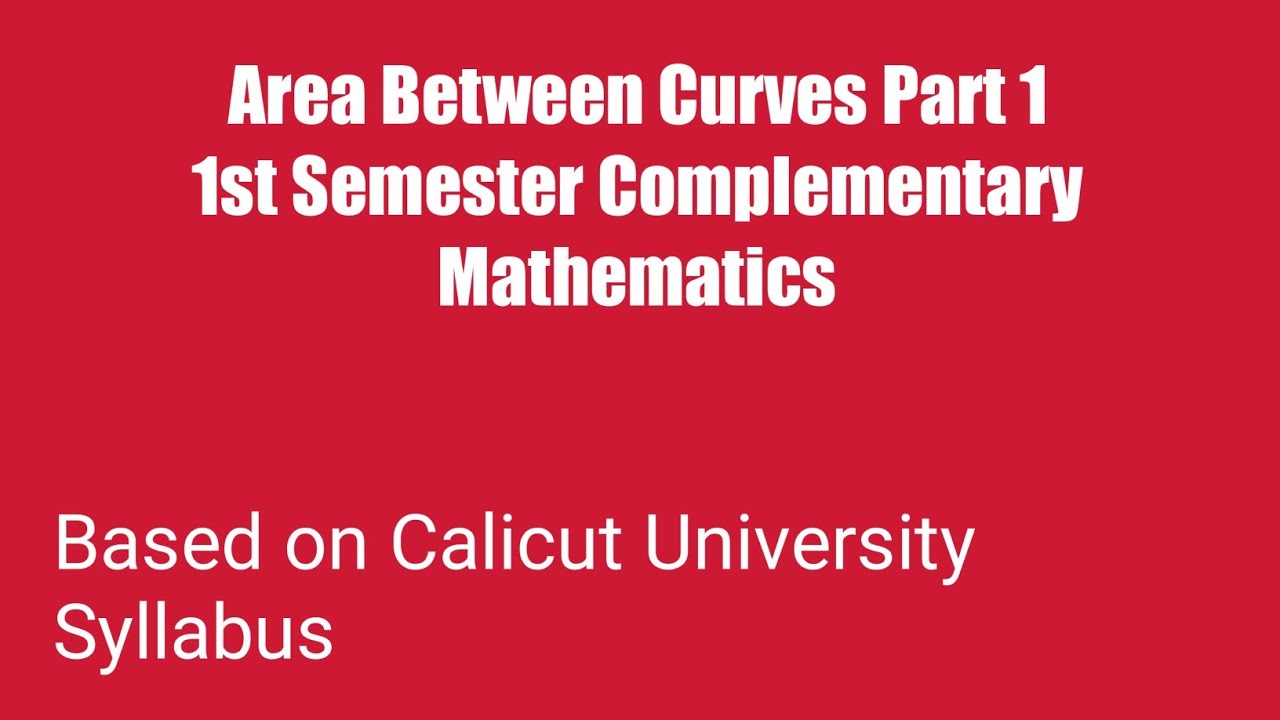 Area Between Curves Part 1 || 1st Semester Complementary Mathematics - YouTube