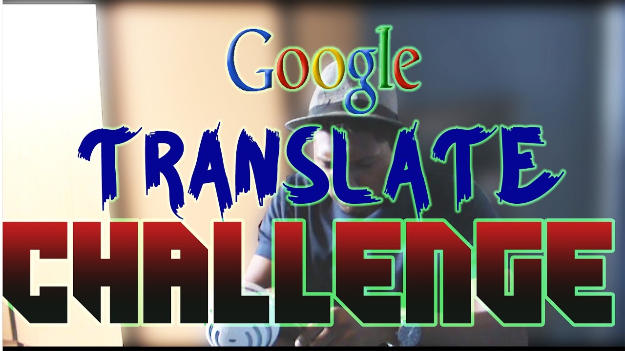 GOOGLE TRANSLATE CHALLENGE...[LOST IN TRANSLATION HAHA!] - YouTube