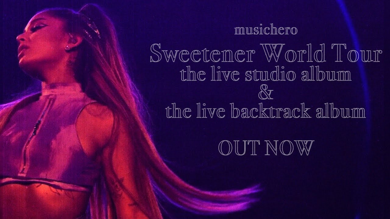 Ariana Grande - Sweetener Tour: The Live Studio + Backtrack Album OUT ...