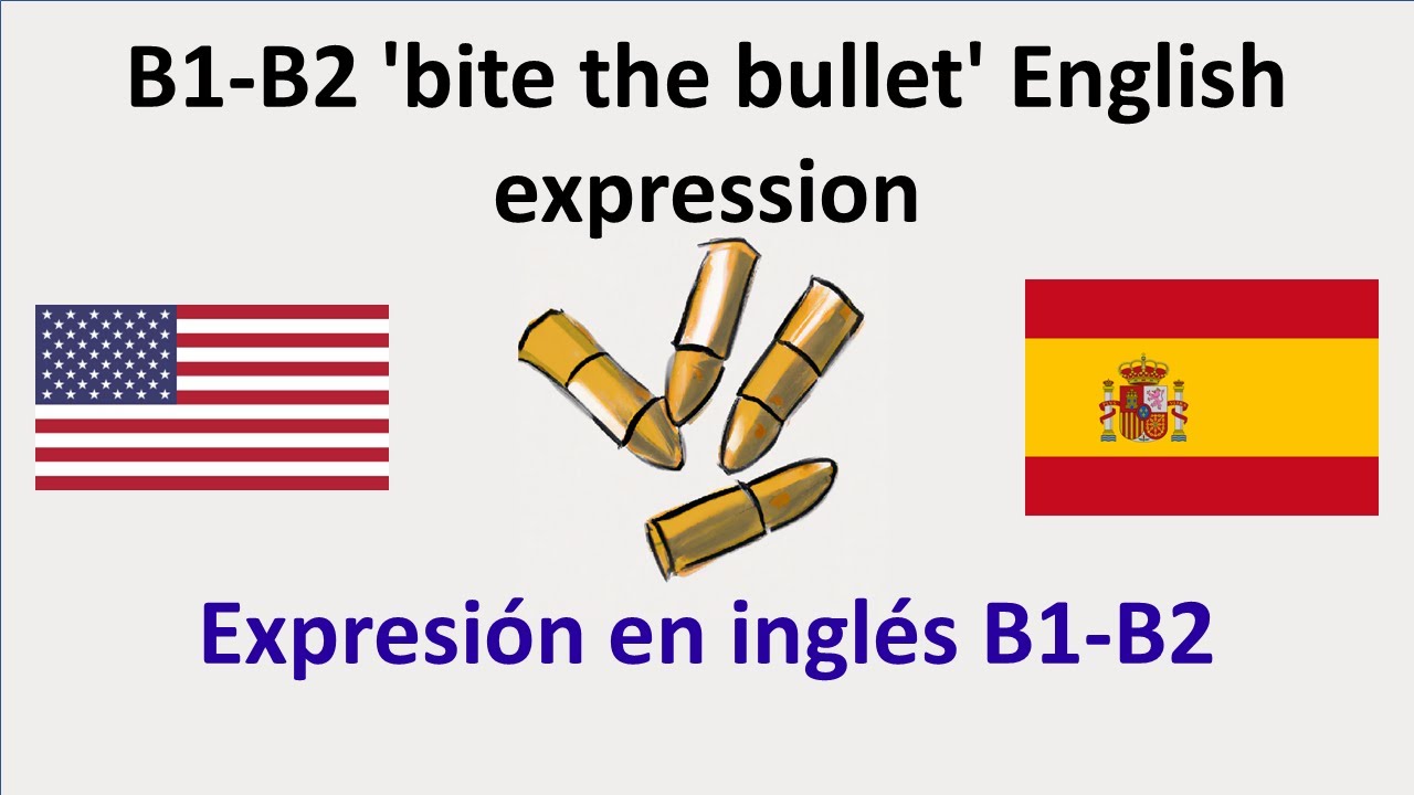 [EN - ES] B1 B2 English expression 'bite the bullet', Expresión en ...