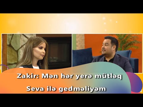 Zakir: Mən hər yerə mütləq Seva ilə gedməliyəm (Zaurla Günaydın)