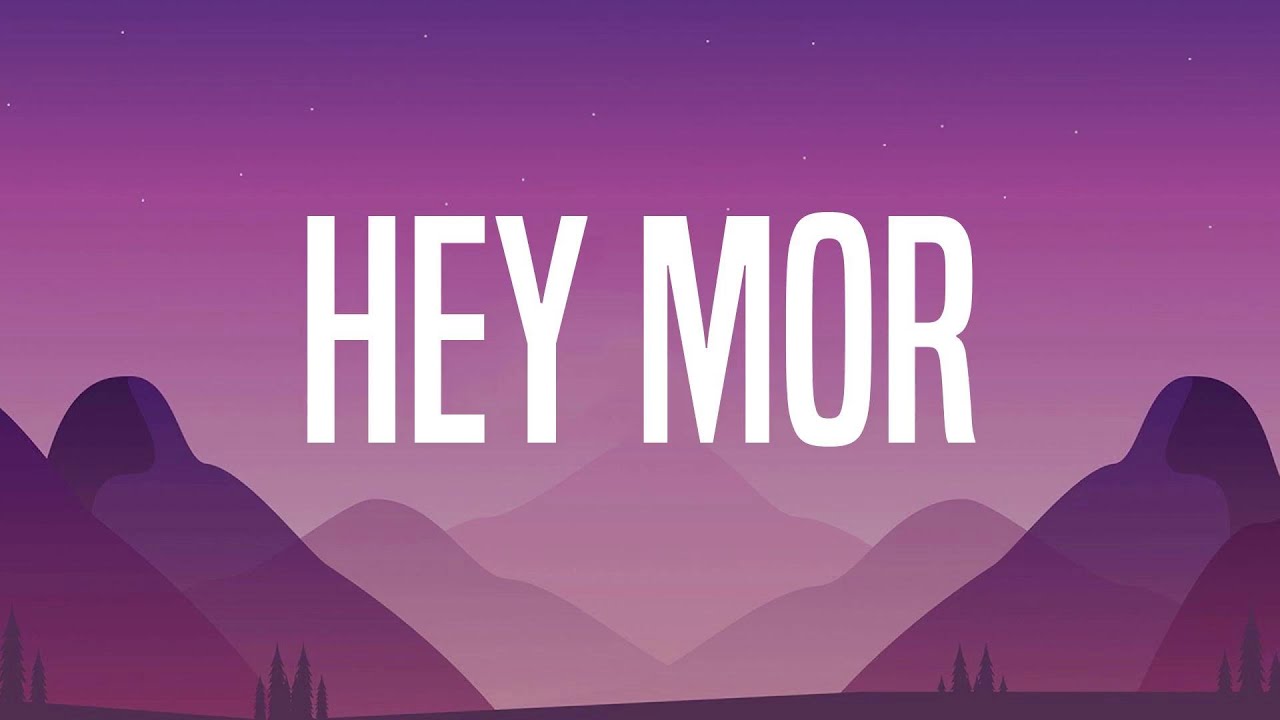 Hey Mor - Hey Mor (Letra/Lyrics) - YouTube