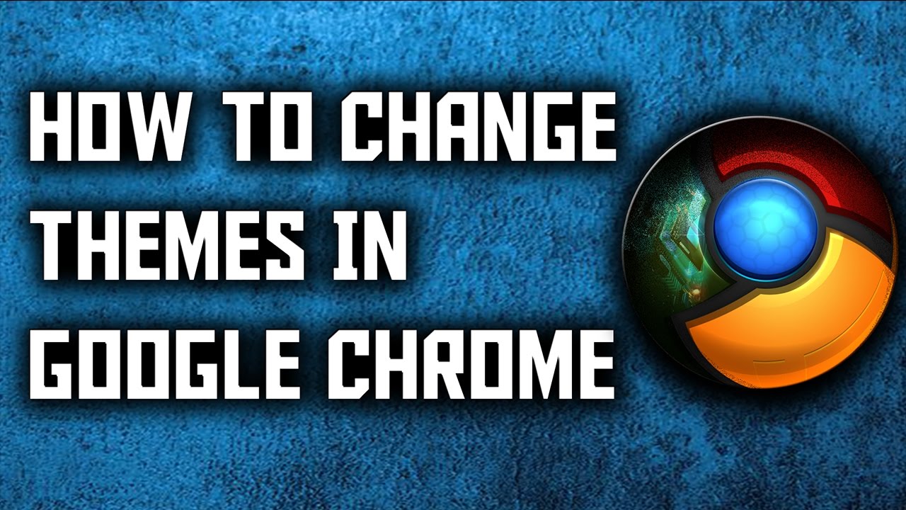 HOW TO CHANGE THEMES IN GOOGLE CHROME - YouTube