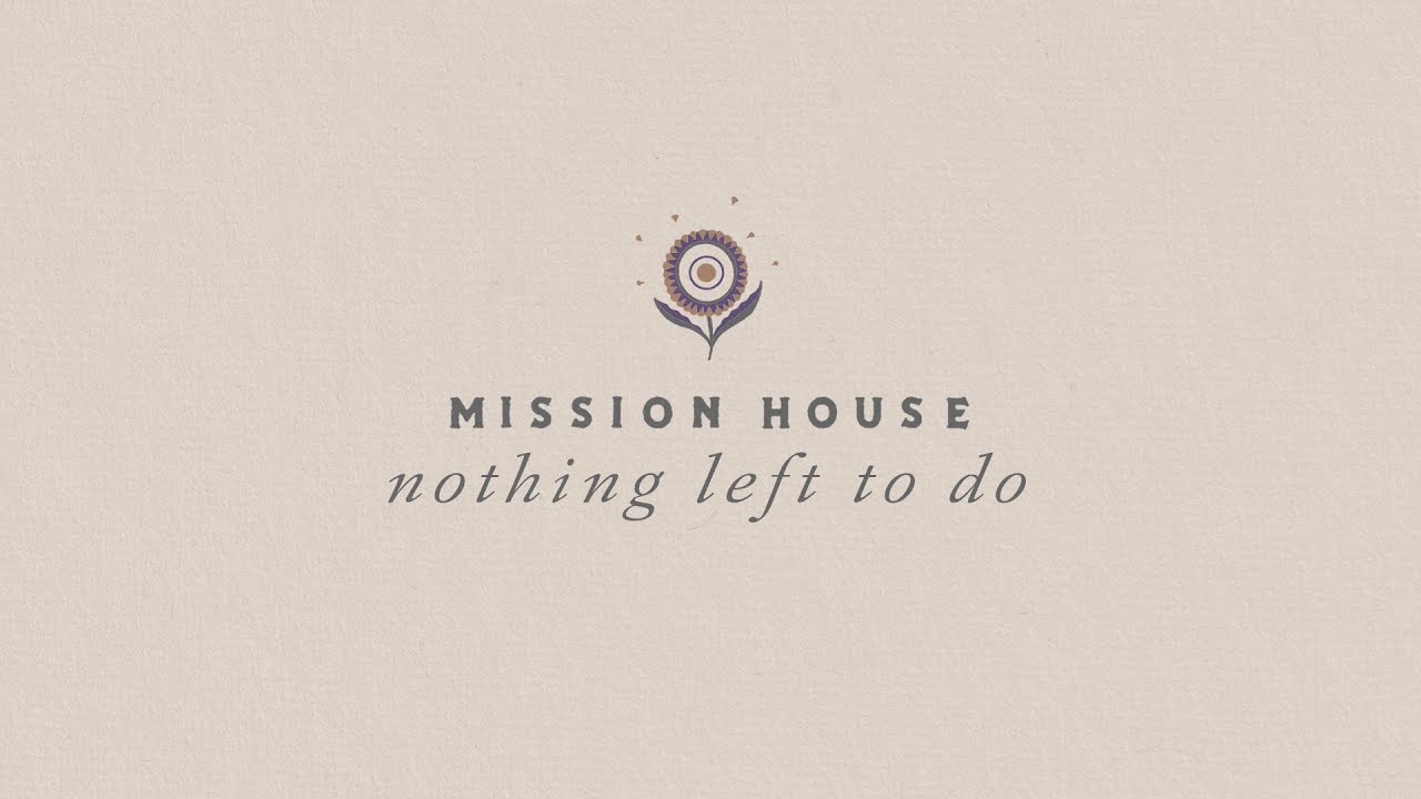 Nothing Left To Do - Mission House (Official Live Video) - YouTube