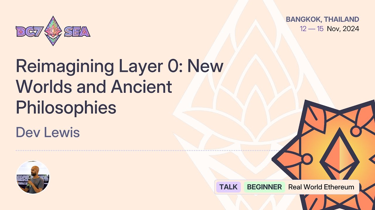 Reimagining Layer 0: New Worlds and Ancient Philosophies by Dev Lewis | Devcon SEA - YouTube