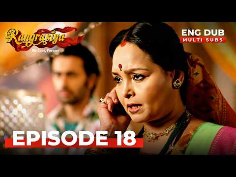 Rangrasiya — Full Episode 18 | Indian Series with English Subtitles & Dub @dramaplayenglishdubbed ​