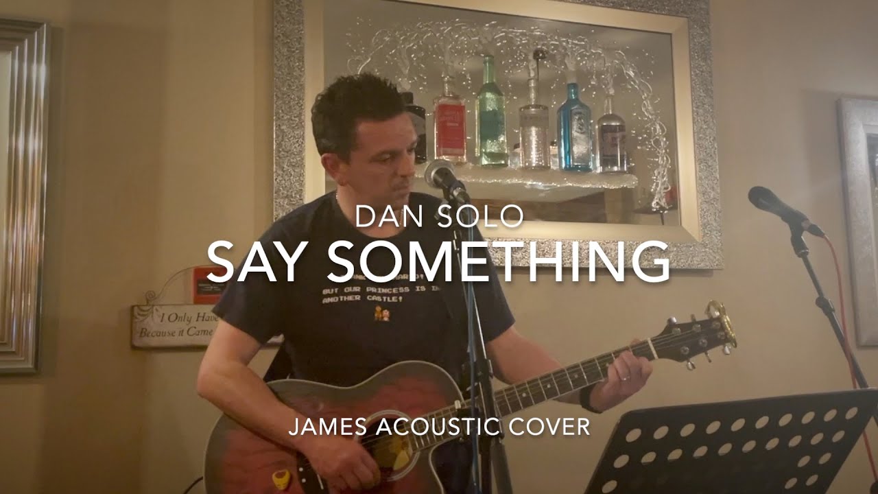 Dan Solo - Say Something (James acoustic cover) - YouTube Music