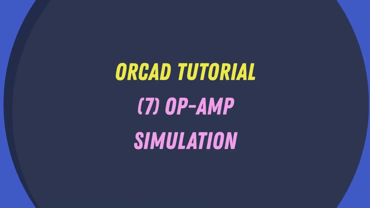 #7 شرح برنامج أوركاد - Orcad (Pspice) Tutorial - Op-amp Simulation ...