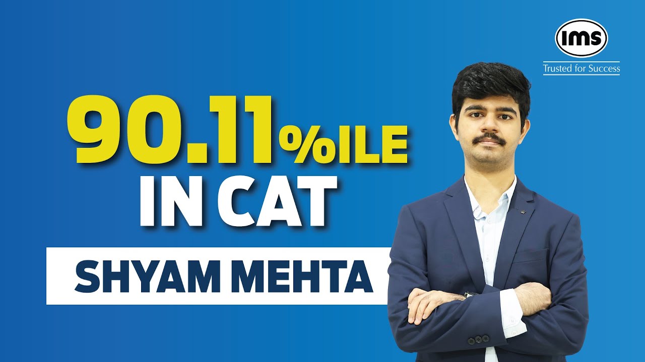90.11%ile in CAT ft.Shyam Mehta | IMS Success Stories - YouTube