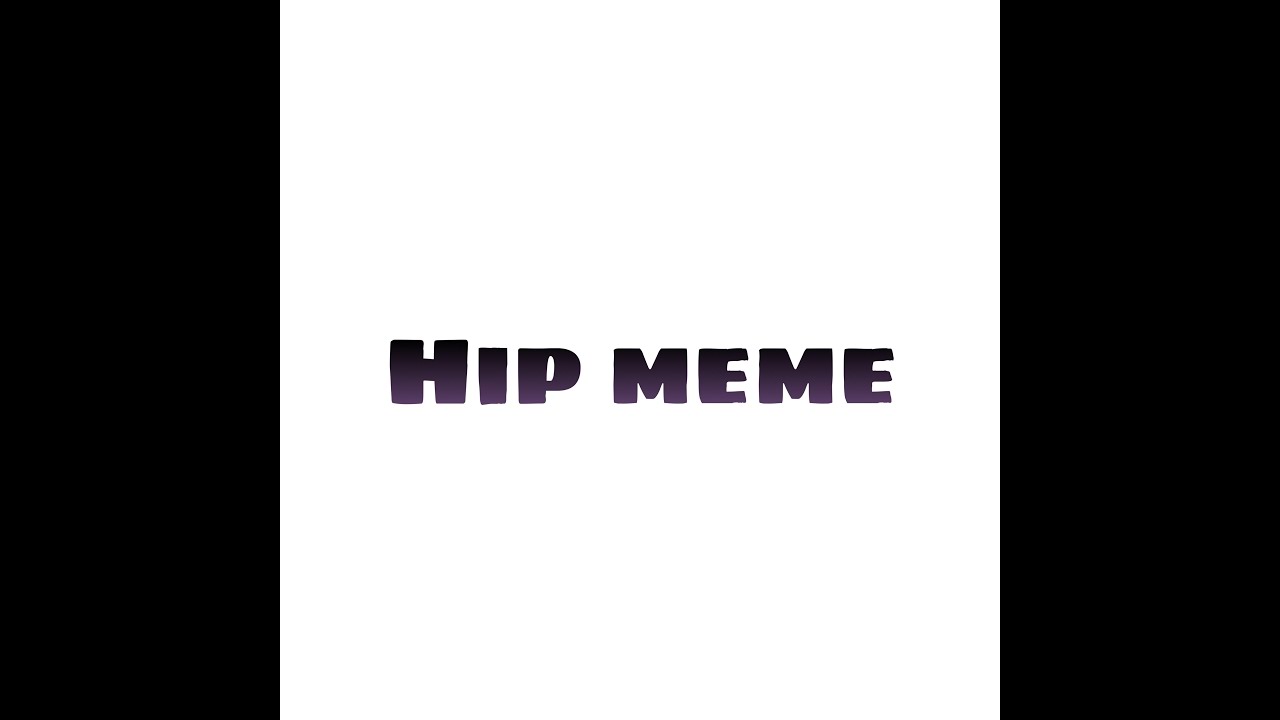 Hip meme - YouTube