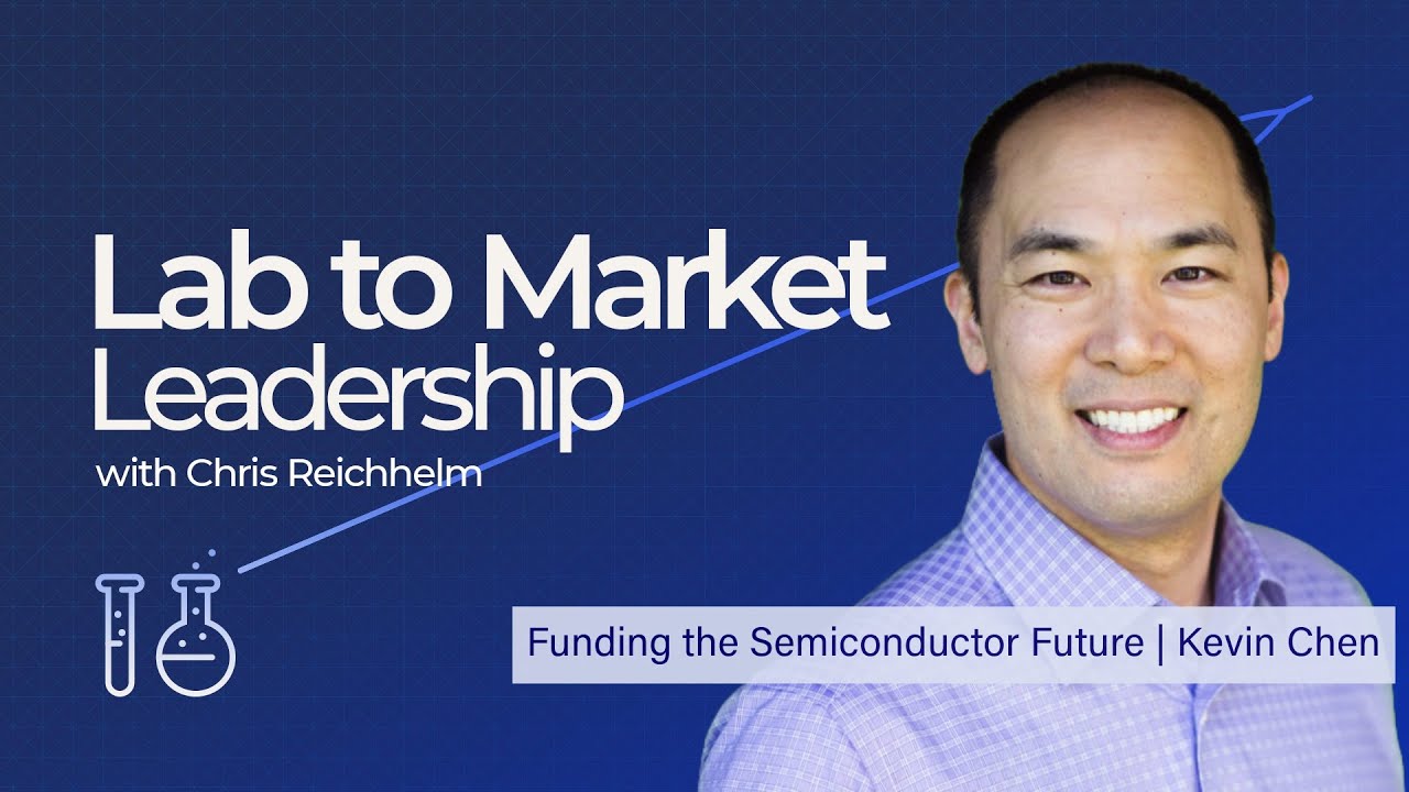 Funding the Semiconductor Future | Kevin Chen | Lab to Market ...