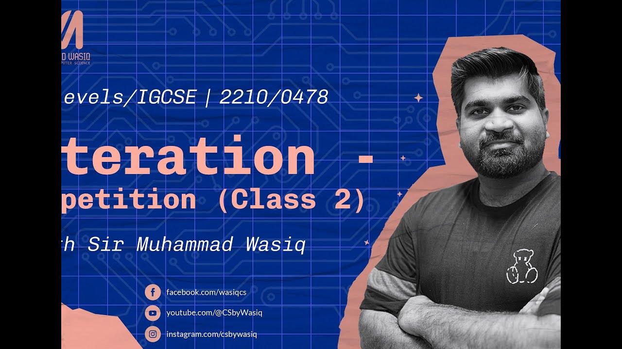Iteration | 2nd Class | Control Loop | Algorithm | Paper2 | O Level | A level | CS By Sir Wasiq ...