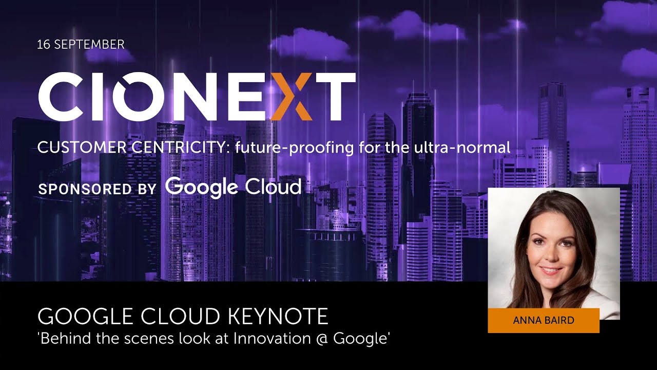 CIONEXT | 16SEP2020 | Google Cloud Keynote: 'Behind the scenes look at Innovation @ Google ...