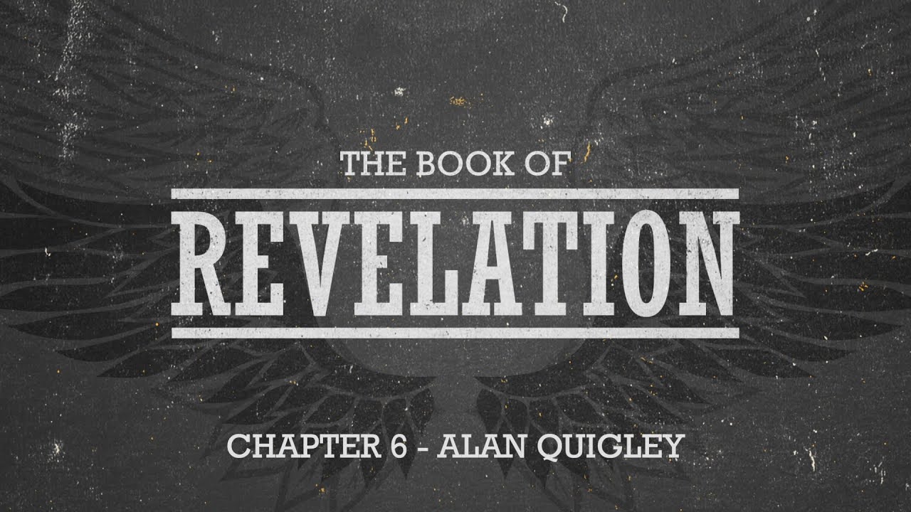 Revelation Bible Study - Chapter 6 w/ Alan Quigley - YouTube
