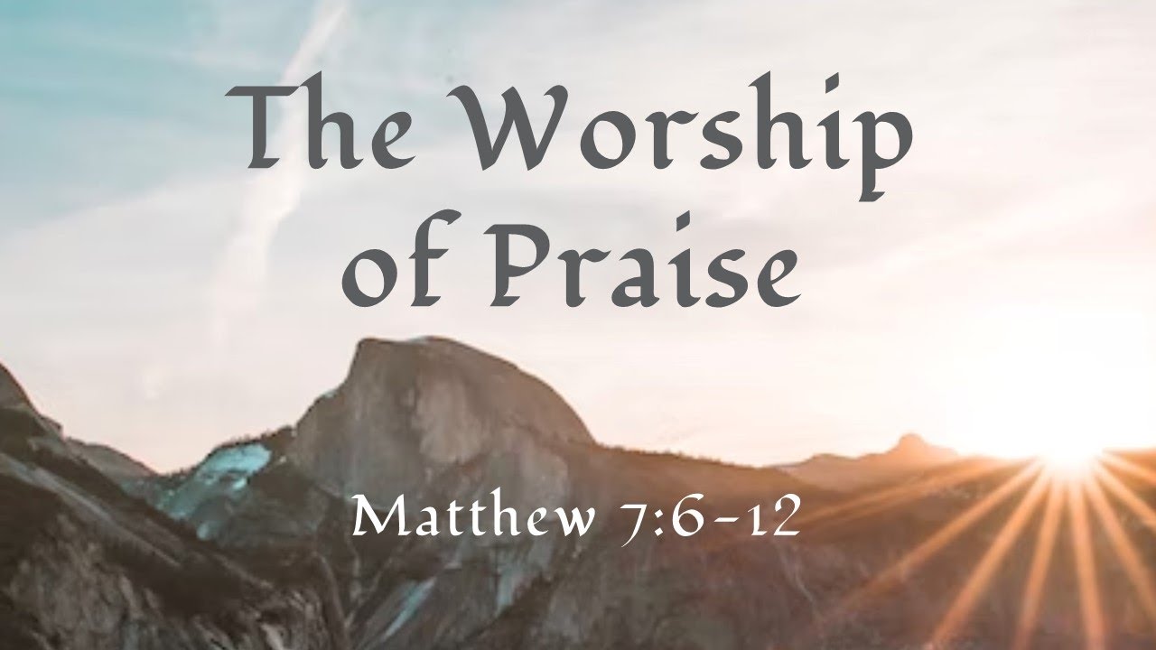 Worship of Praise - Matthew 7:6-12 (At Hand) - YouTube