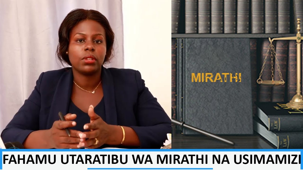 Fahamu Taratibu za Kufungua Mirathi na Upatikanaji wa Msimamizi Wake ...