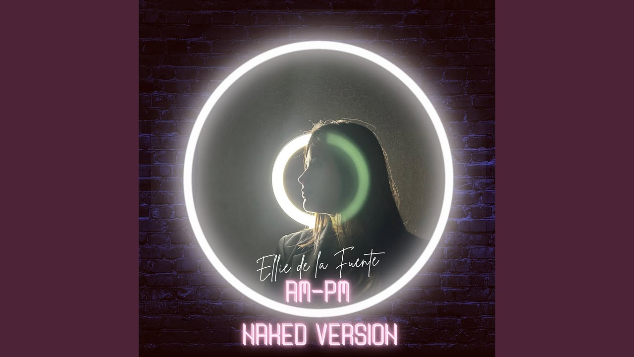 Am Pm - Naked Version - YouTube