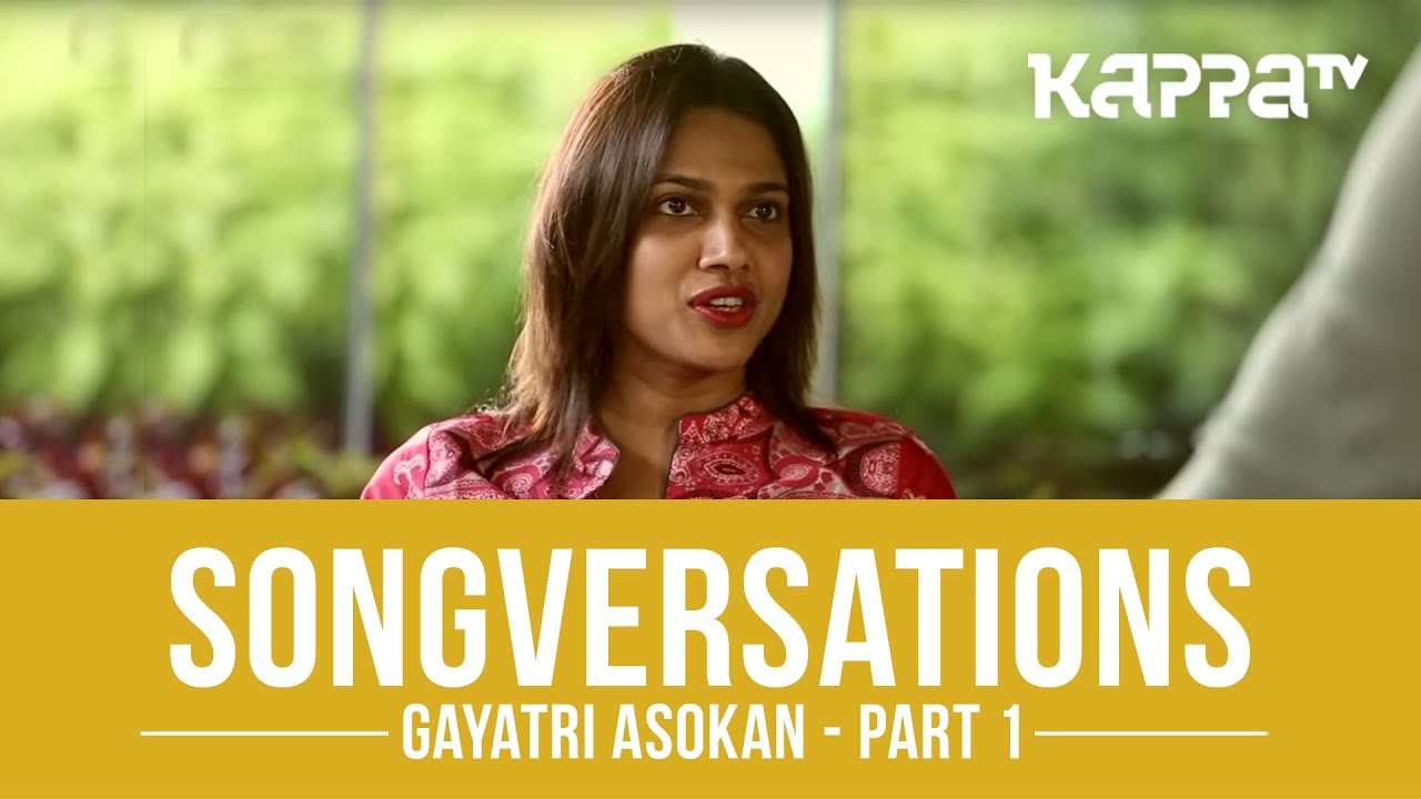 Gayatri Asokan - Songversations (Part 1) - Kappa TV - YouTube