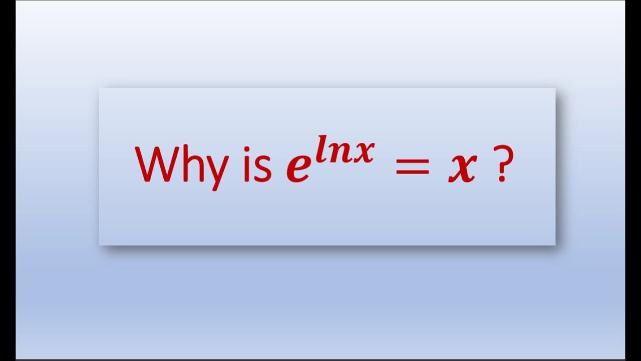 Why Does E Lnx Equal X What Is E Raised To Lnx YouTube