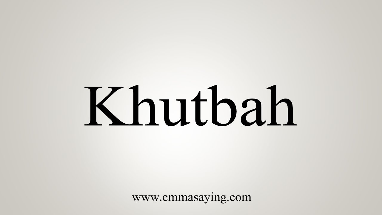 How To Say Khutbah - YouTube