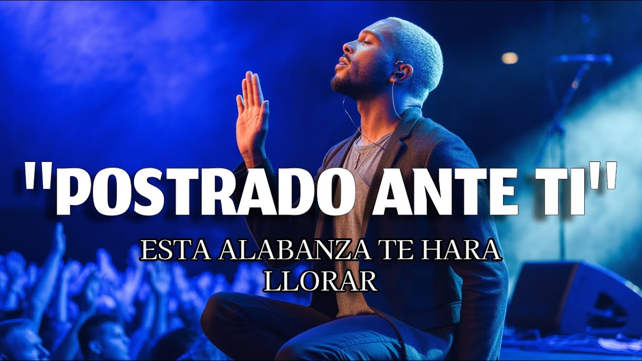 Postrado Ante Ti | Esta adoración te Quebrantará 💙 - YouTube