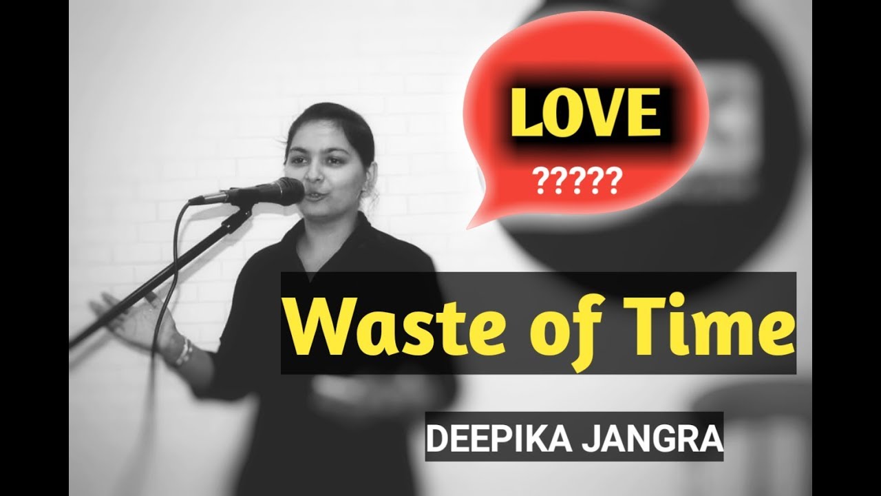 Love is Waste of Time by DEEPIKA JANGRA | Youth Special | TFC Studio - Open Mic Delhi - YouTube