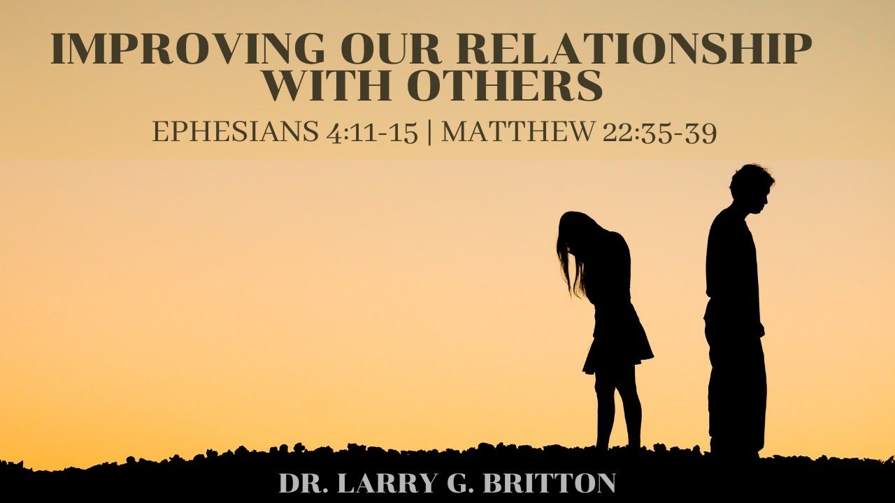 Improving Our Relationships | Dr. Larry G. Britton - YouTube