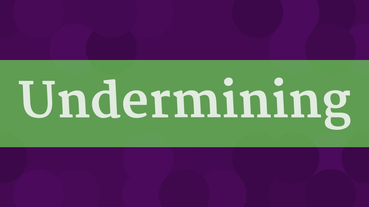 UNDERMINING pronunciation • How to pronounce UNDERMINING - YouTube