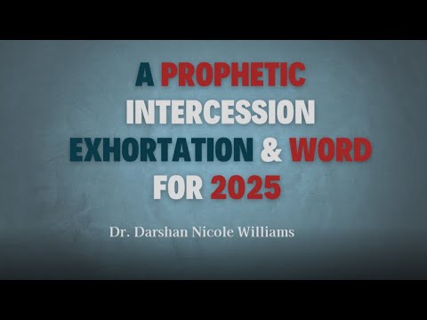 A Prophetic Intercession Exhortation & Word for 2025 | Dr. Darshan ...