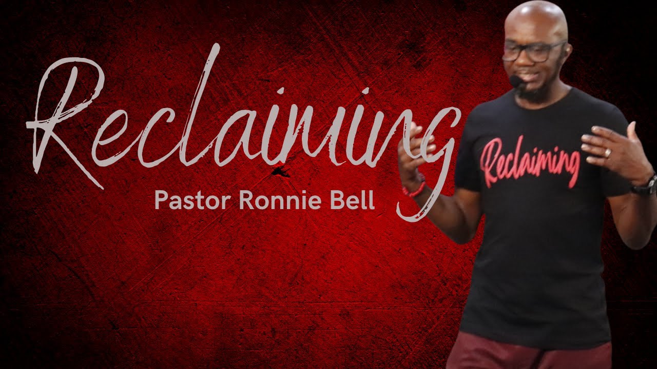 RECLAIMING Pastor Ronnie Bell - YouTube