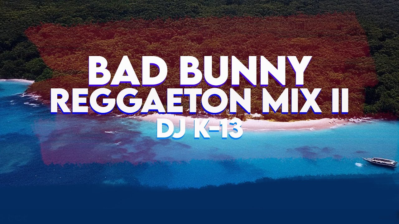 Bad Bunny Reggaeton Mix II | DJ K-13 - YouTube