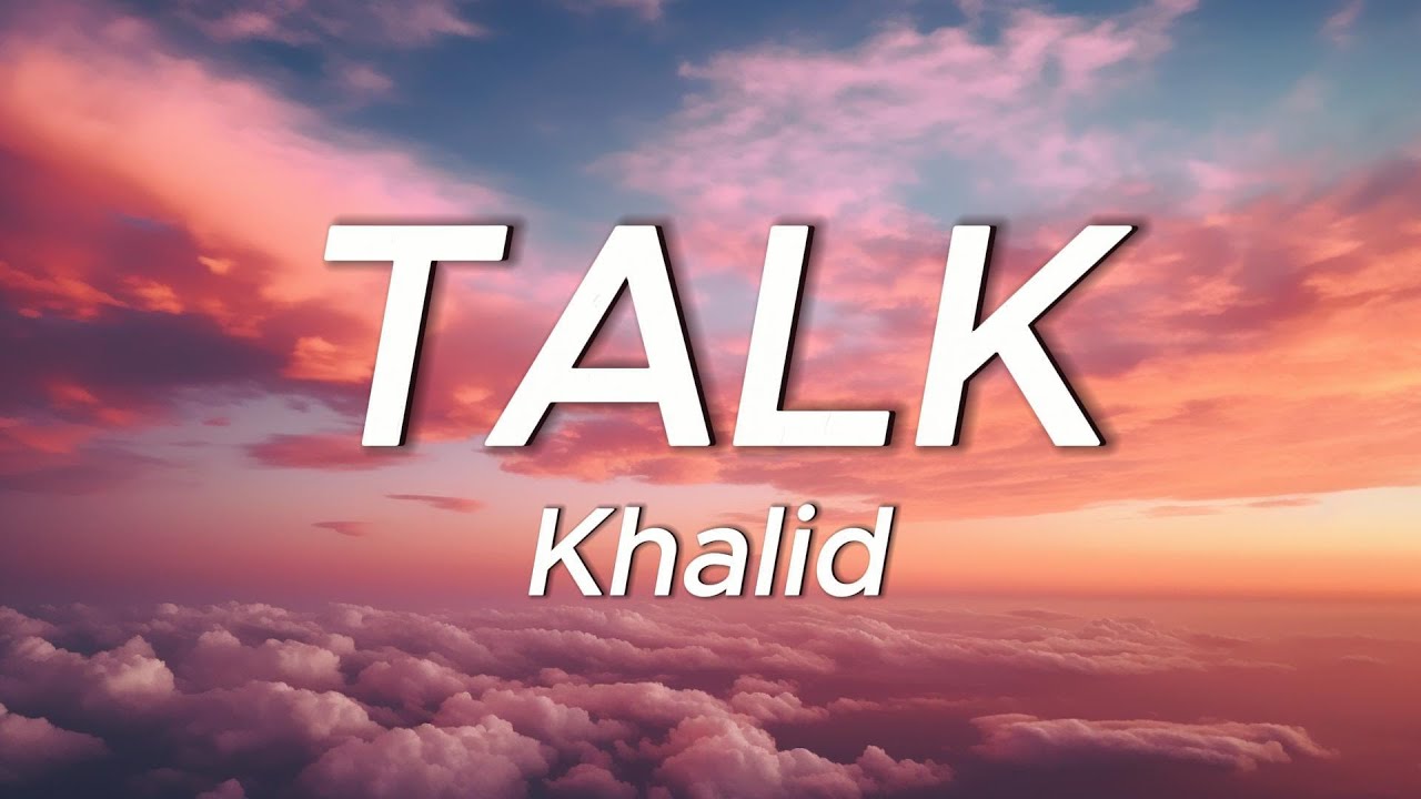 Khalid - Talk (Lyrics) - YouTube