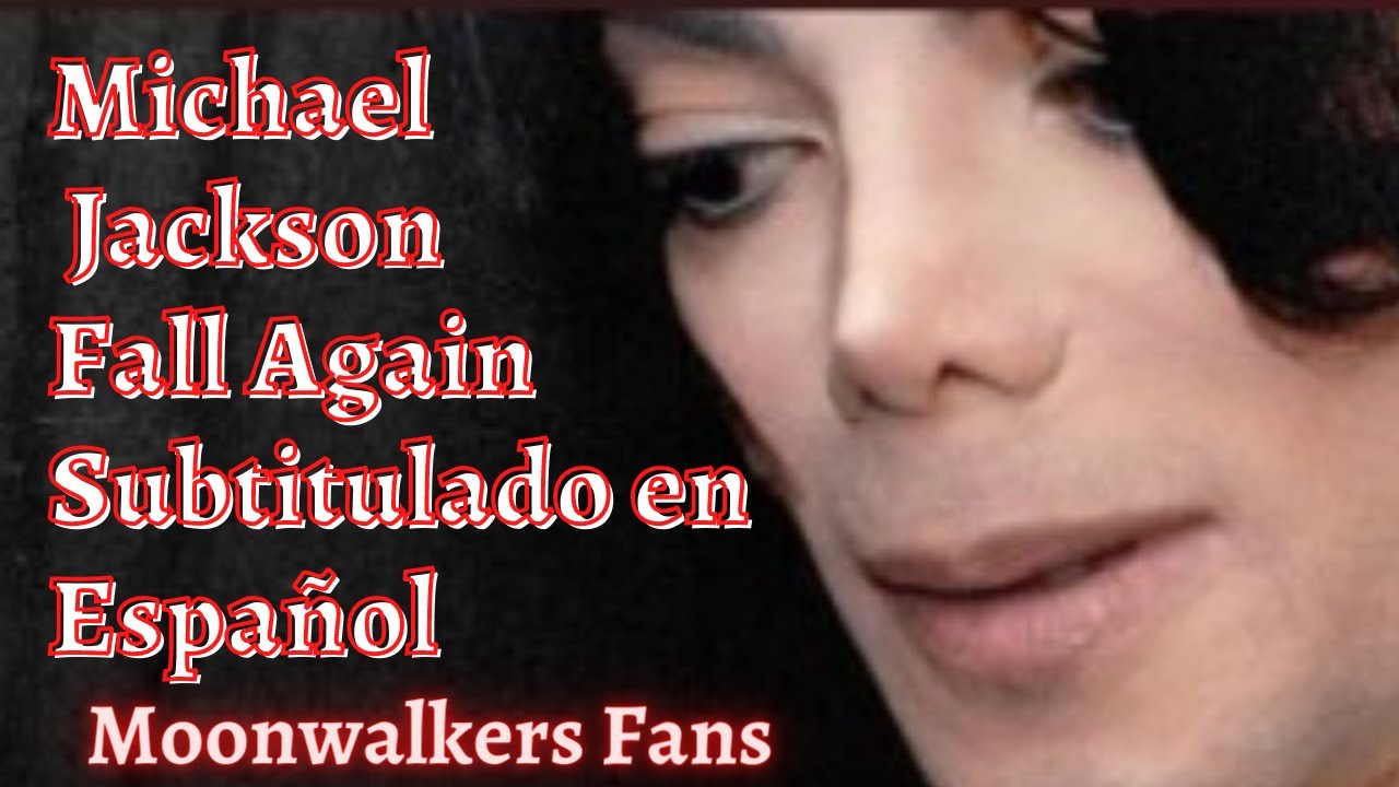 Michael Jackson Fall Again Subtitulado En Español Moonwalkers Fans ...