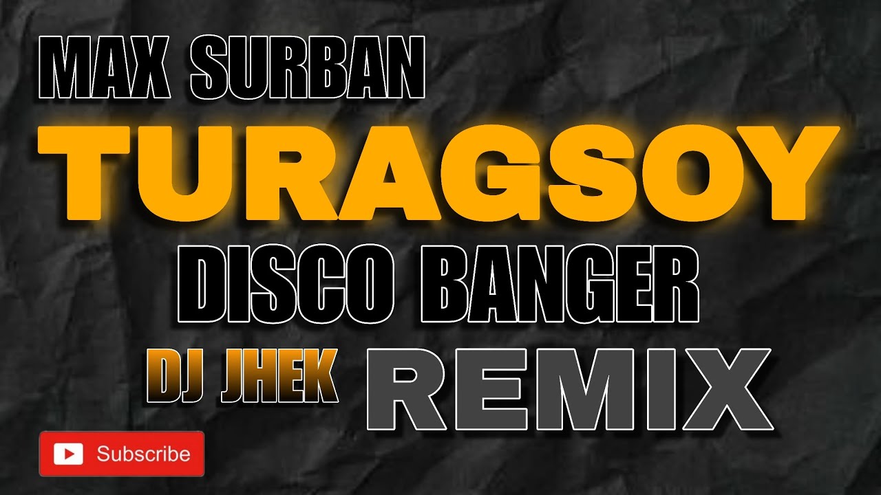 TURAGSOY - MAX SURBAN (DJ JHEK REMIX) | DISCO BANGER MIX - YouTube