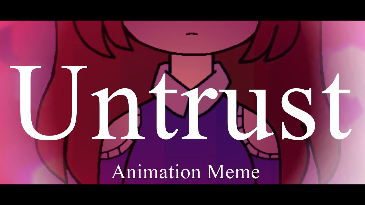 Untrust (Animation Meme) - YouTube