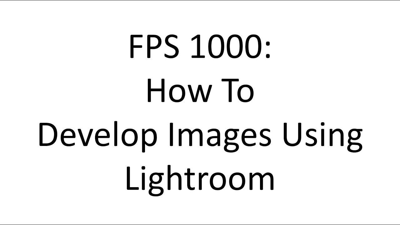 FPS 1000: Developing the Images using Lightroom - YouTube