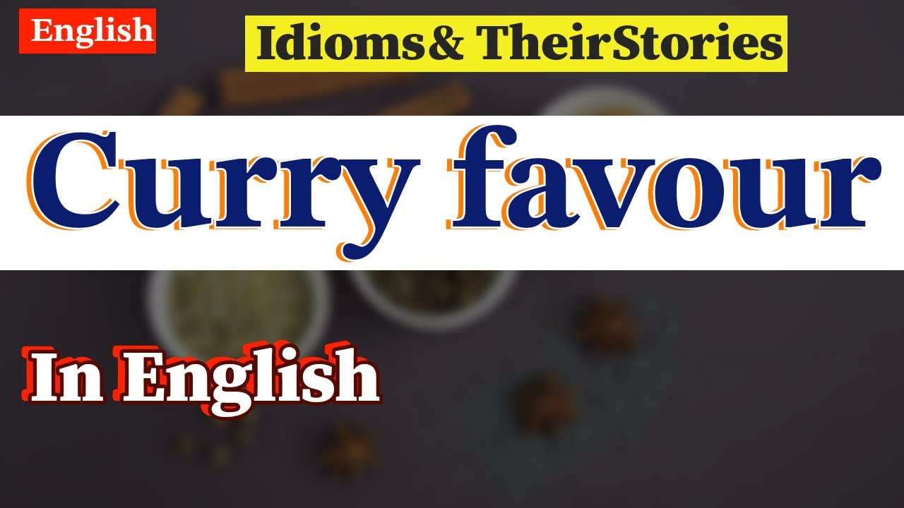 Curry favour - Idiom and it's Story - Easy English Explanation - YouTube