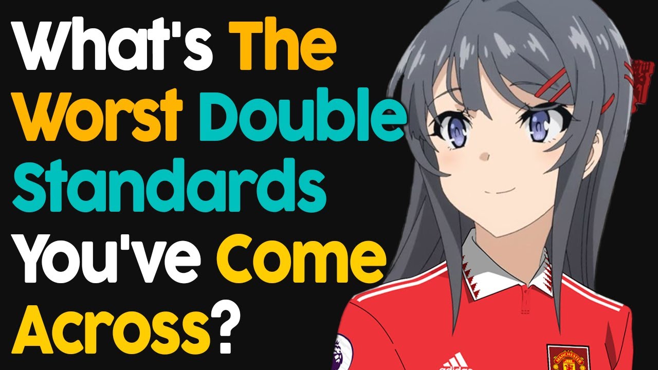 What's The Worst Double Standards You've Come Across? - YouTube