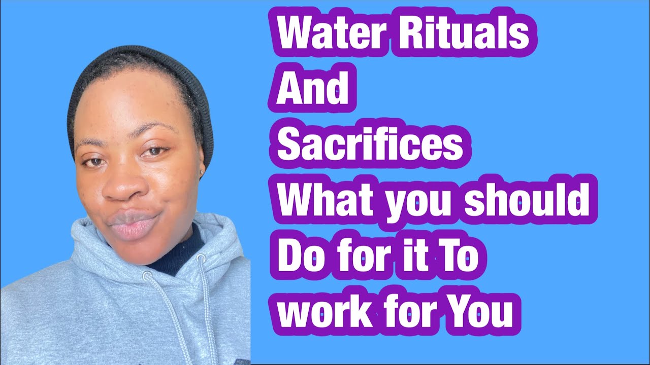 Water Rituals or Sacrifice What you should know - YouTube