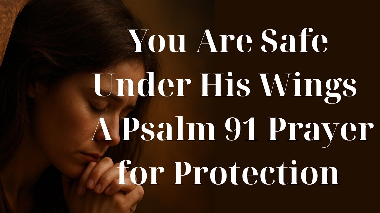 You Are Safe Under His Wings – A Psalm 91 Prayer for Protection | Pray ...
